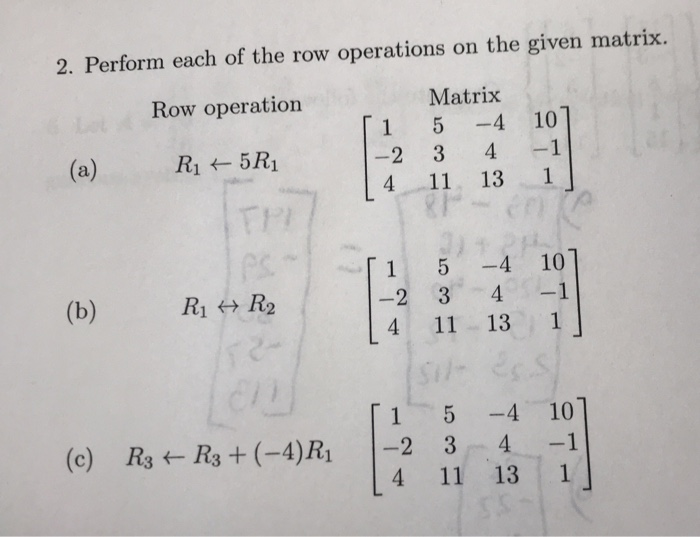 Solved 2. Perform each of the row operations on the given | Chegg.com