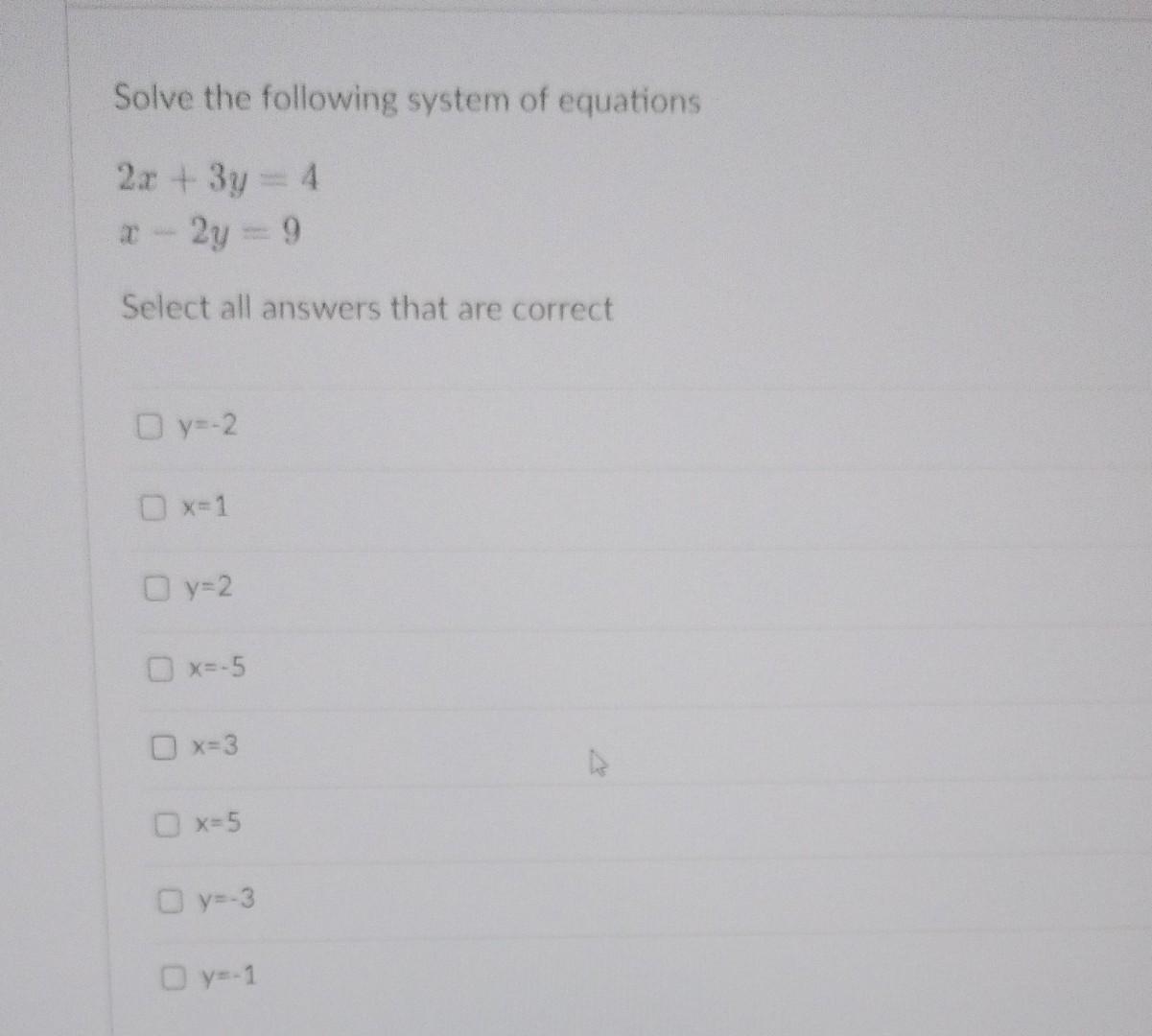 Solved Solve the following system of equations 2x+3y=4x−2y=9 | Chegg.com