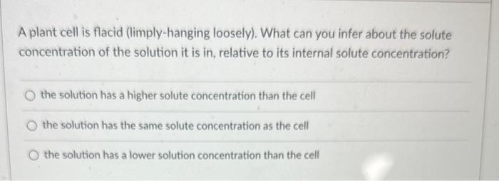 Solved A plant cell is flacid (limply-hanging loosely). What | Chegg.com