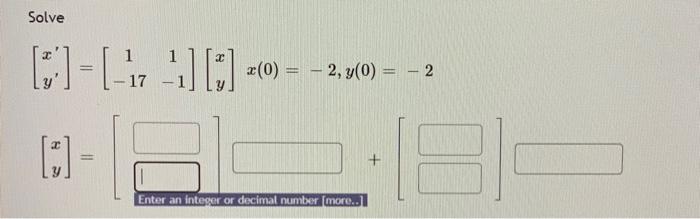 Solved Solve [x′y′]=[1−171−1][xy]x(0)=−2,y(0)=−2[xy]=[ Enter | Chegg.com