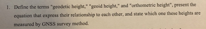 Solved: 1. Define The Terms "geodetic Height," "geoid Heig... | Chegg.com