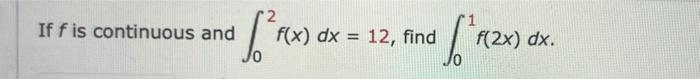 Solved ∫02f(x)dx=12, find ∫01f(2x)dx | Chegg.com