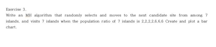 Solved Exercise 3. Write an MH algorithm that randomly | Chegg.com