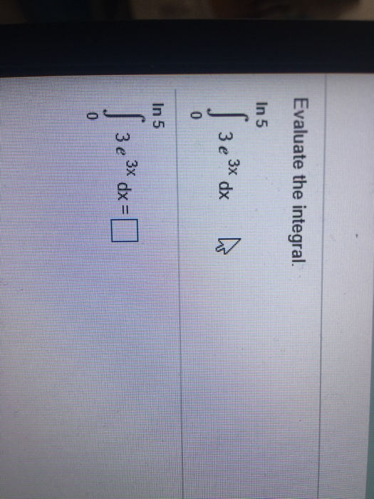 Solved Evaluate the integral. In 5 3 e 3x dx In 5 5 3e* dx=0 | Chegg.com