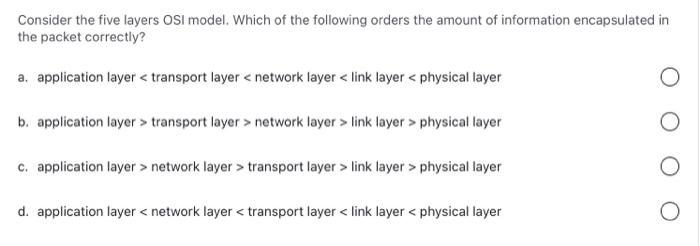 Solved Consider the five layers OSI model. Which of the | Chegg.com