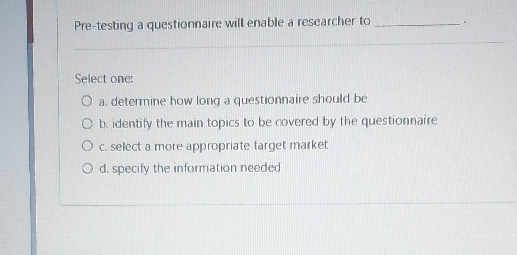 Solved Pre-testing a questionnaire will enable a researcher | Chegg.com