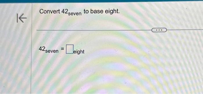 Solved K Convert 42 seven to base eight. 42 seven = eight | Chegg.com
