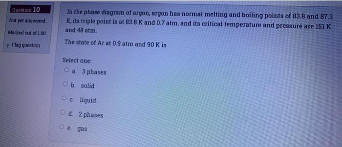 Solved Question 10 In the phase diagram of argon, argon has | Chegg.com