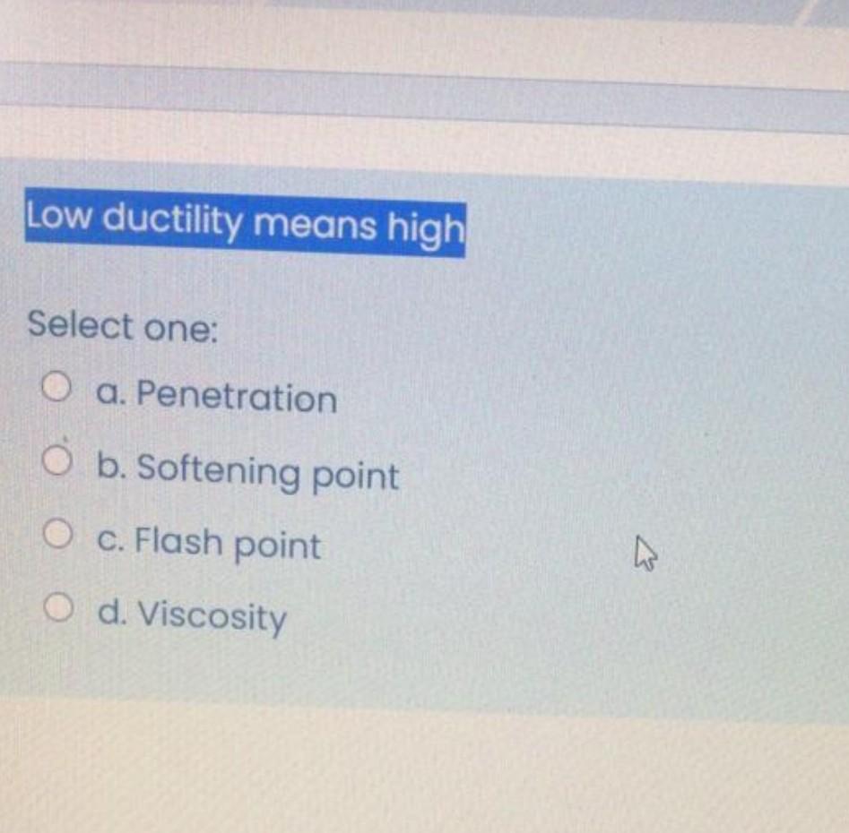 Solved Low ductility means high Select one: O a. Penetration | Chegg.com
