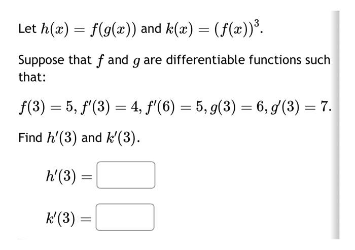 Solved Let h(x) = f(g(x)) and k(x) = (ƒ(x))³. Suppose that f | Chegg.com