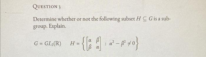 Solved Determine whether or not the following subset H⊆G is | Chegg.com