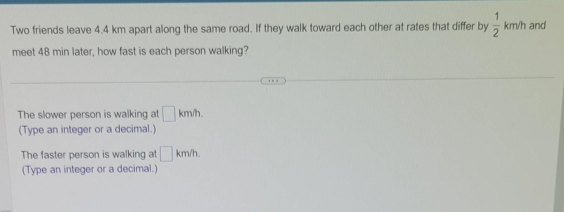 Solved Two friends leave 4.4 km apart along the same road. | Chegg.com