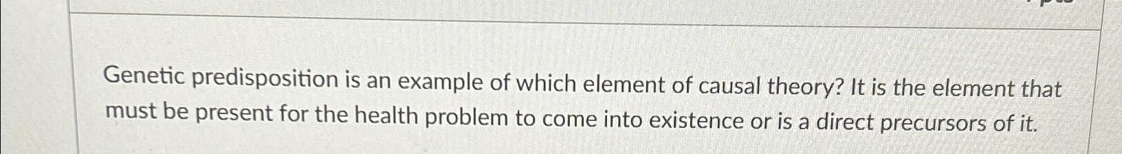 Solved Genetic predisposition is an example of which element | Chegg.com