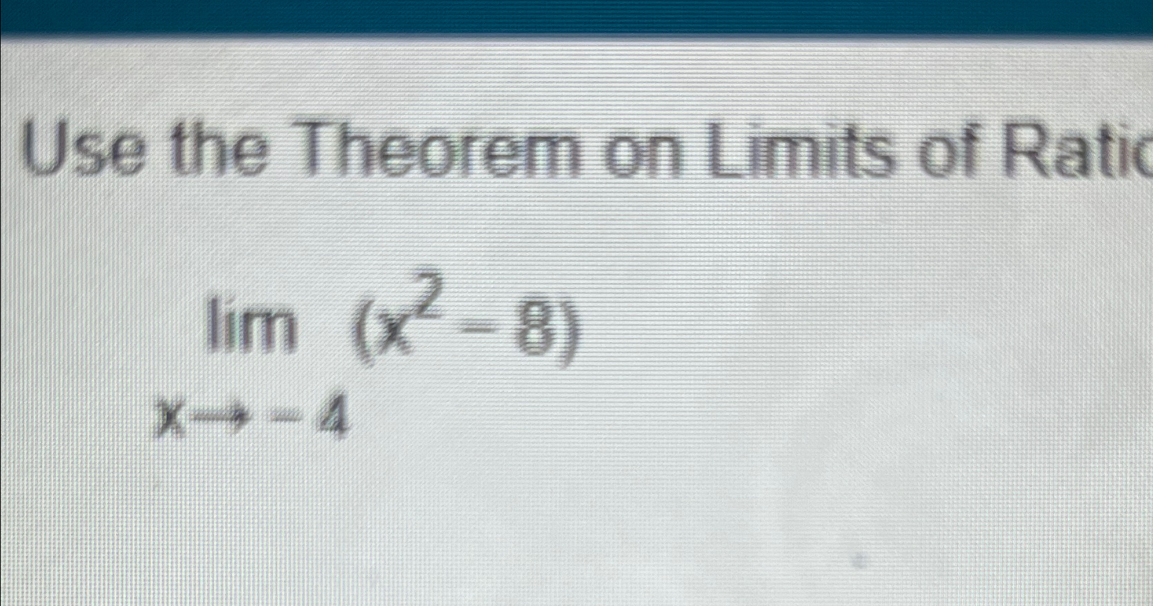 Solved Use the Theorem on Limits of Raticlimx→-4(x2-8) | Chegg.com