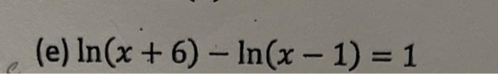 Solved ln(x+6)−ln(x−1)=1 | Chegg.com