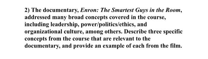 Solved 2) The documentary, Enron: The Smartest Guys in the | Chegg.com