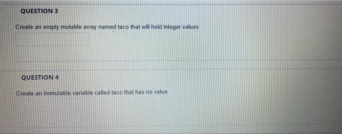 Solved QUESTION 3 Create an empty mutable array named taco | Chegg.com Solved QUESTION 3 Create an empty mutable array named taco | Chegg.com