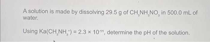 Solved A solution is made by dissolving 29.5 g of CH3NH3NO3 | Chegg.com