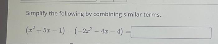 Solved Simplify the following by combining similar terms. | Chegg.com