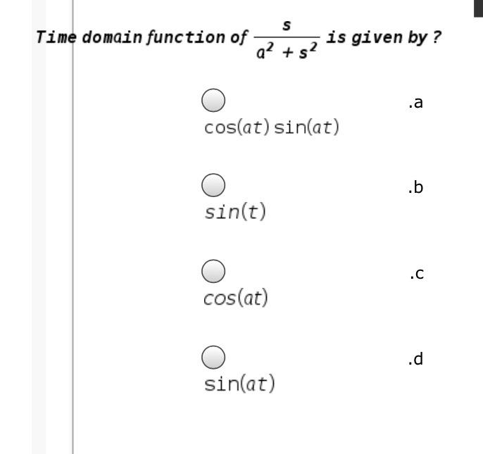 Solved s Time domain function of a² +s? is given by ? .a | Chegg.com