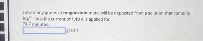 Solved How many grams of magnesium metal will be deposited | Chegg.com