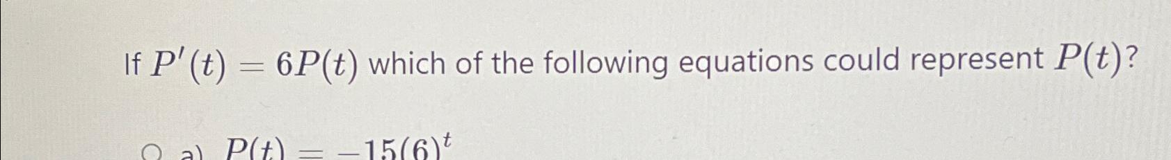 Solved If P'(t)=6P(t) ﻿which of the following equations | Chegg.com