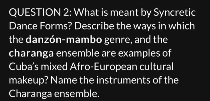 QUESTION 2: What is meant by Syncretic Dance Forms? | Chegg.com