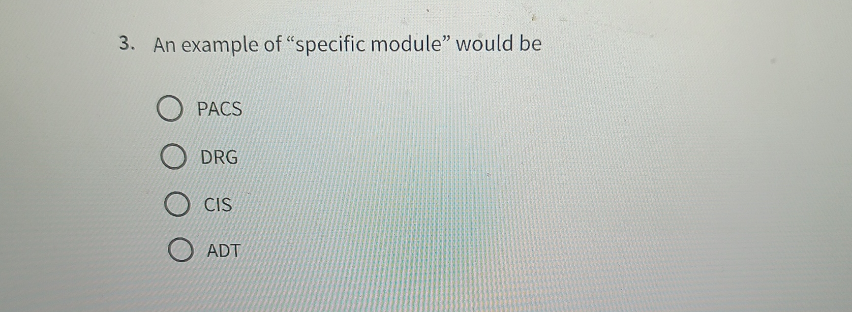 Solved An example of "specific module" would bePACSDRGCISADT | Chegg.com