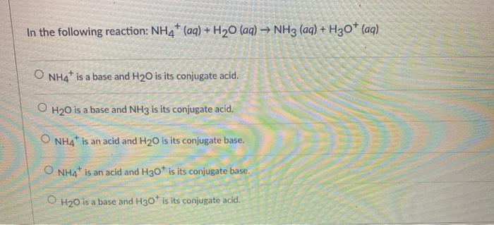 Solved In the following reaction: NH4+ (aq) + H20 (aq) → NH3 | Chegg.com