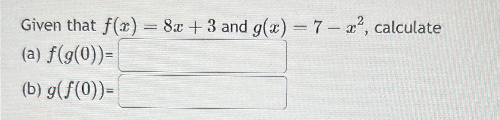 Solved Given that f(x)=8x+3 ﻿and g(x)=7-x2, | Chegg.com