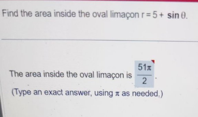 Solved Find the area inside the oval limaçon r=5+sinθ.The | Chegg.com