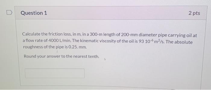 Solved Question 1 2 pts Calculate the friction loss, in m, | Chegg.com