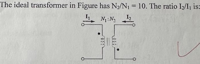 Solved The ideal transformer in Figure has N2/N1=10. The | Chegg.com