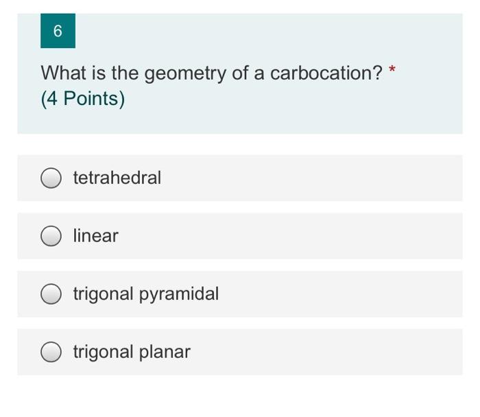 Solved 6 What is the geometry of a carbocation? (4 Points) | Chegg.com