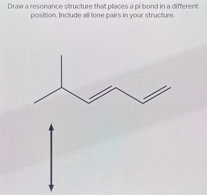 Solved Draw a resonance structure that places a pi bond in a | Chegg.com