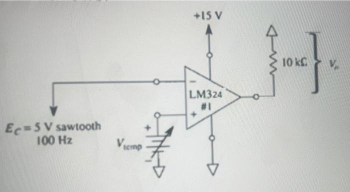 Solved +15 V 10 ko LM324 #1 Ec= 5 V sawtooth 100 Hz Vicrop | Chegg.com