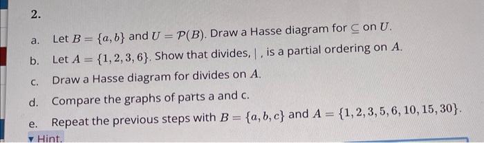 Solved a. Let B={a,b} and U=P(B). Draw a Hasse diagram for ⊆ | Chegg.com