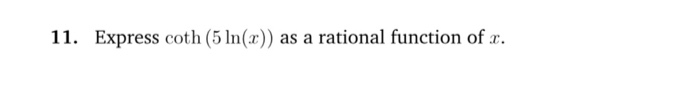 Solved 11. Express coth (5 ln(2)) as a rational function of | Chegg.com