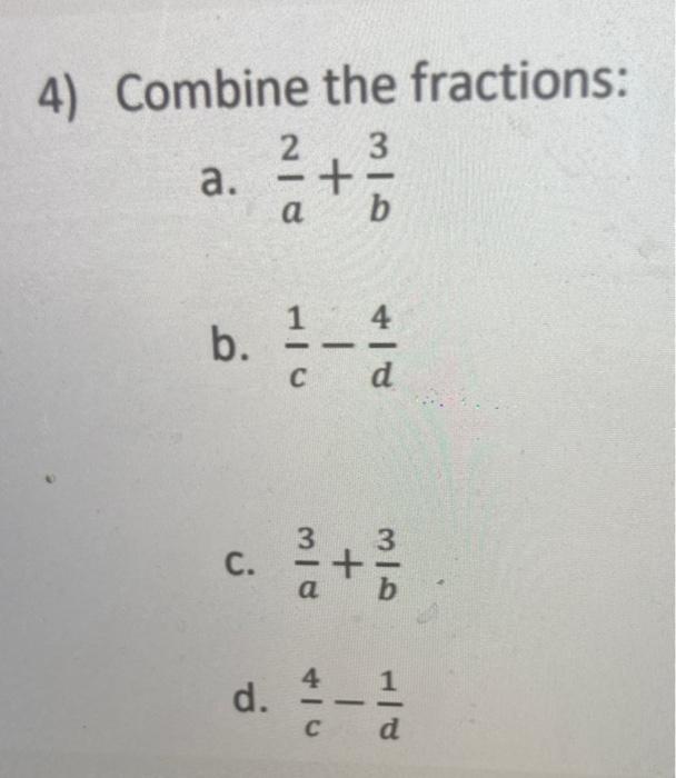 Solved Combine the fractions: a. a2+b3 b. c1−d4 C. a3+b3 d. | Chegg.com