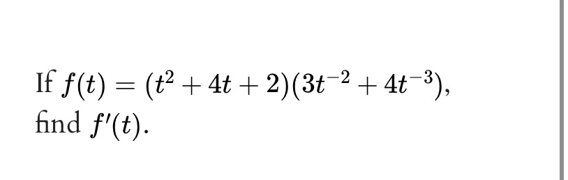 Solved If f(t)=(t2+4t+2)(3t-2+4t-3), ﻿find f'(t). | Chegg.com
