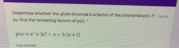 Solved Determine whether the given binomial is a factor of | Chegg.com