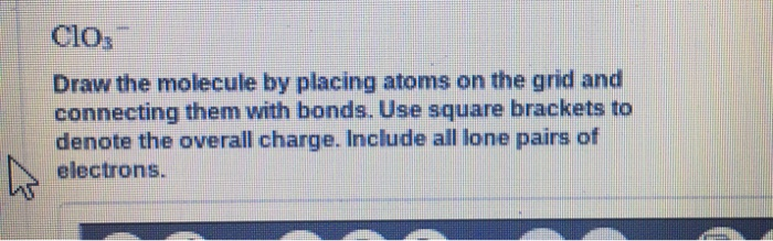 Solved Clo: Draw the molecule by placing atoms on the grid | Chegg.com