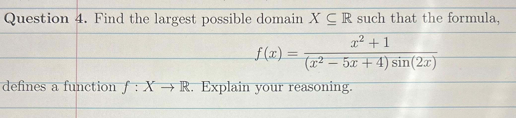 Solved Question 4 . ﻿Find the largest possible domain xsubeR | Chegg.com