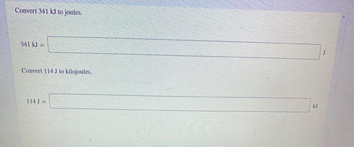Solved Convert 341 kJ to joules. 341 kJ = J Convert 114 3 to | Chegg.com