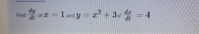 Solved Find dydt ﻿at x=1 ﻿and y=x2+3 ﻿if dxdt=4 | Chegg.com