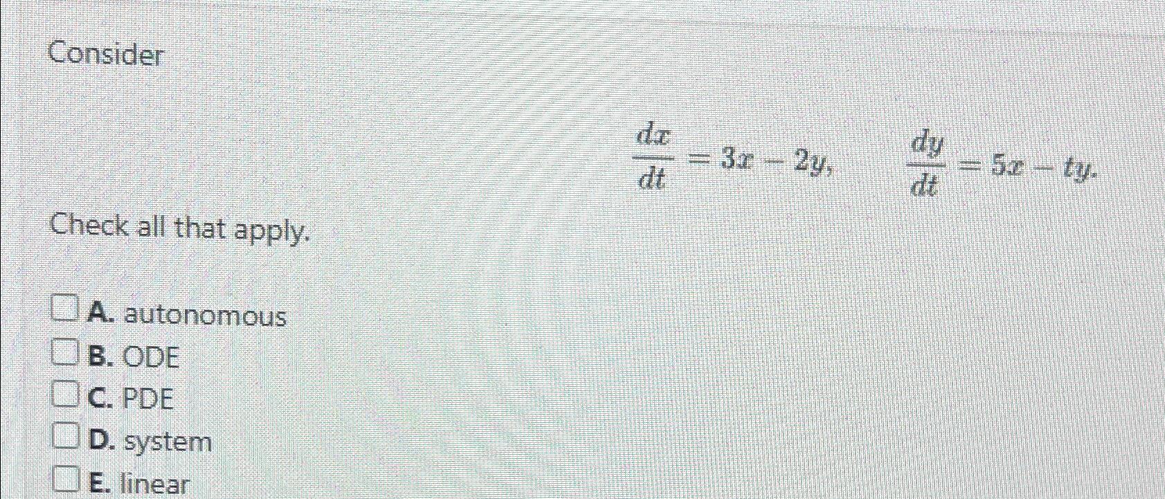 Solved Considerdxdt=3x-2y,dydt=5x-ty.Check all that apply.A. | Chegg.com