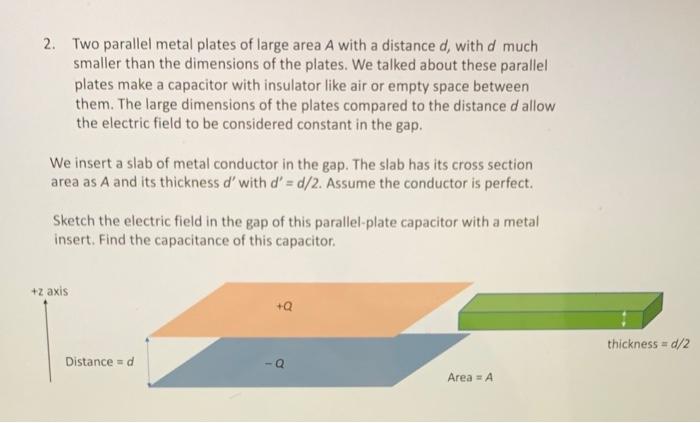 Solved 2. Two parallel metal plates of large area A with a | Chegg.com