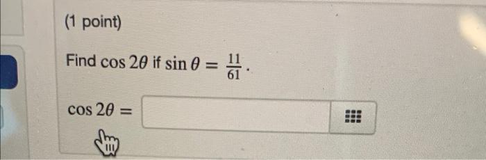Solved (1 point) Find cos 20 if sin 0 = 1 = cos 20 = | Chegg.com