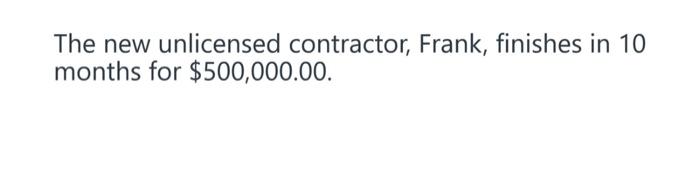 Solved The new unlicensed contractor, Frank, finishes in 10 | Chegg.com