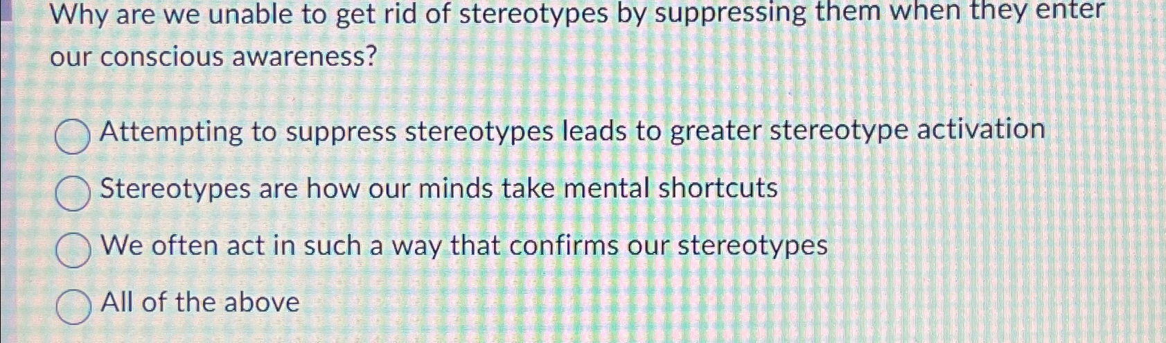 Solved Why are we unable to get rid of stereotypes by | Chegg.com